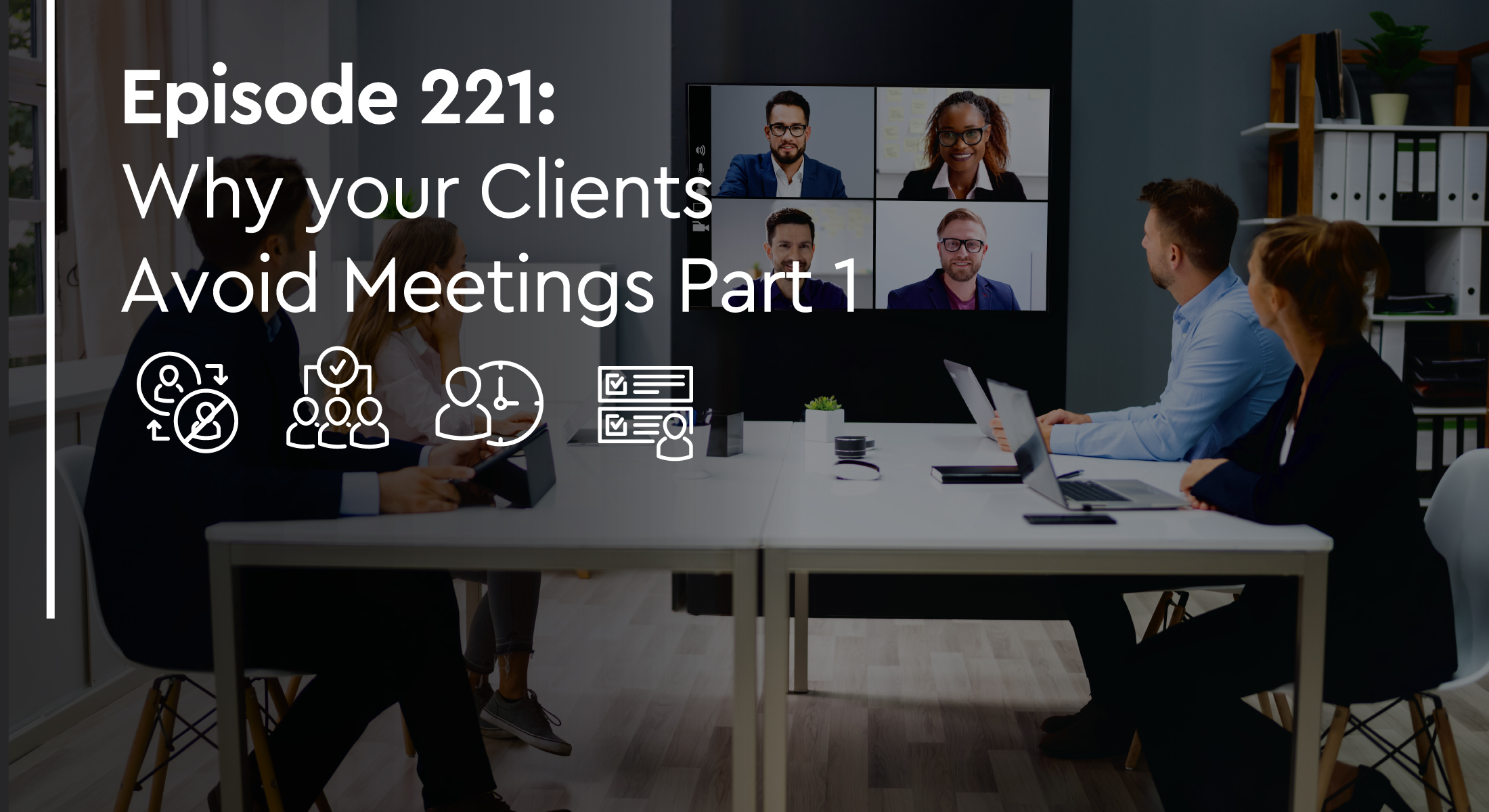 Why your Clients Avoid Meetings - Part 1